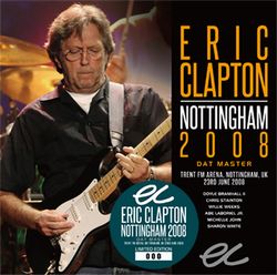 ERIC CLAPTON / NOTTINGHAM 2008 DAT MASTER (2CD) – WORLD MUSIC LOVER